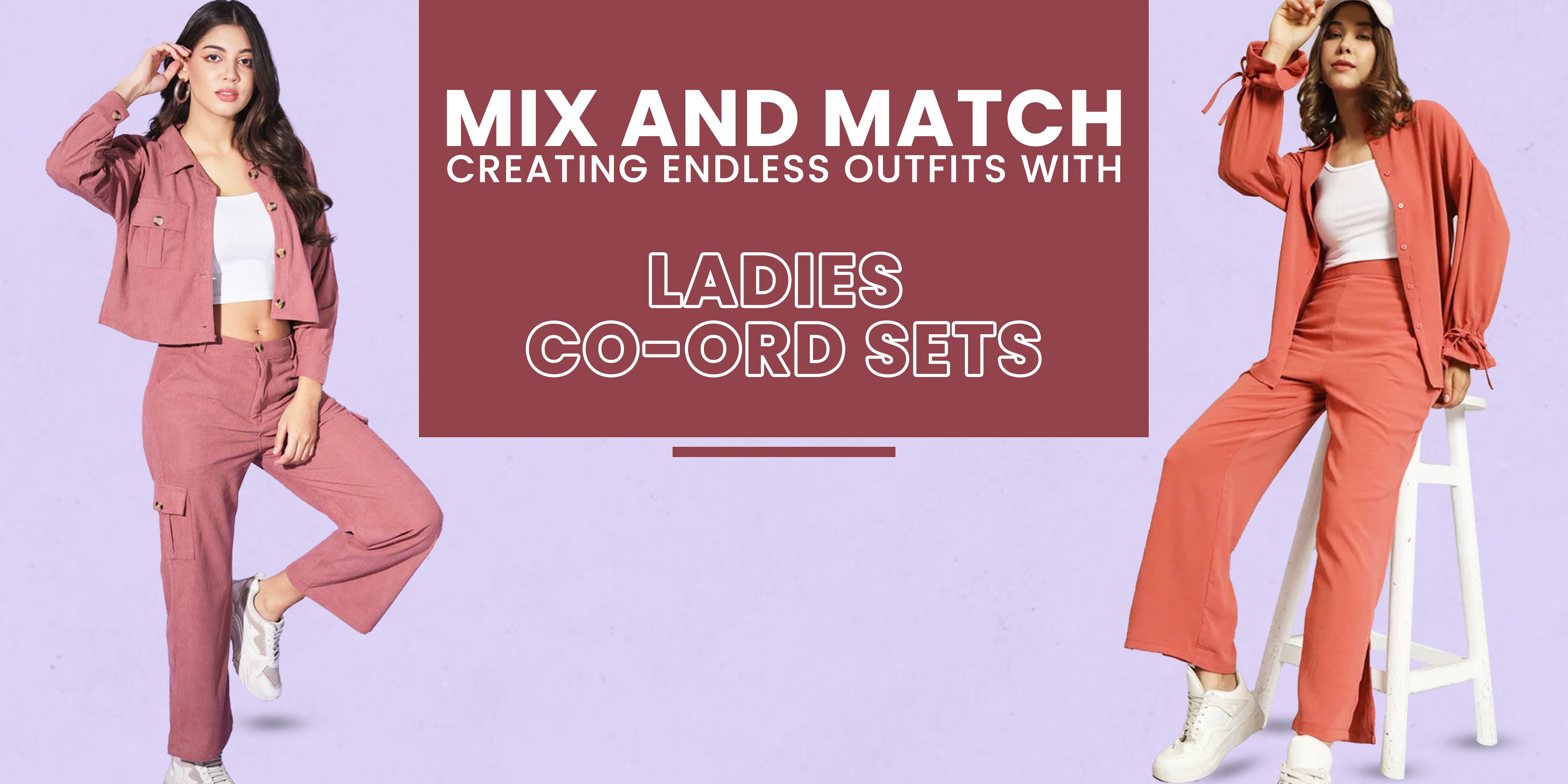 MIX AND MATCH: CREATING ENDLESS OUTFITS WITH LADIES CO-ORD SETS